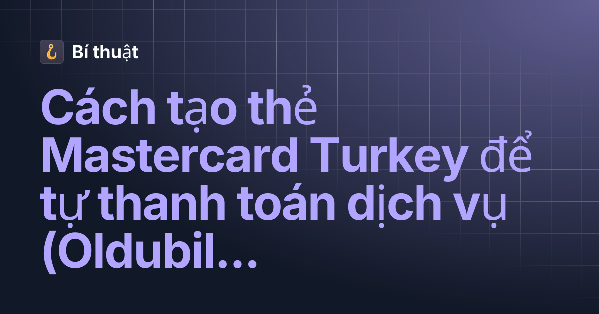 Cách tạo thẻ Mastercard Turkey để tự thanh toán dịch vụ (Oldubil) | Bí ...